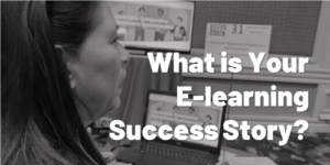 What's Your E-Learning Success Story? | The Rapid E-Learning Blog